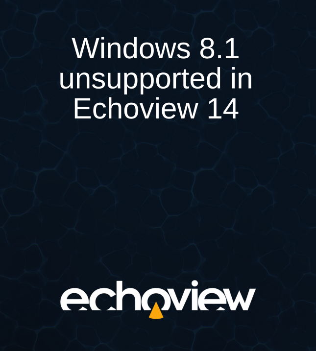 Windows 8.1 not supported in Echoview 14 | Echoview